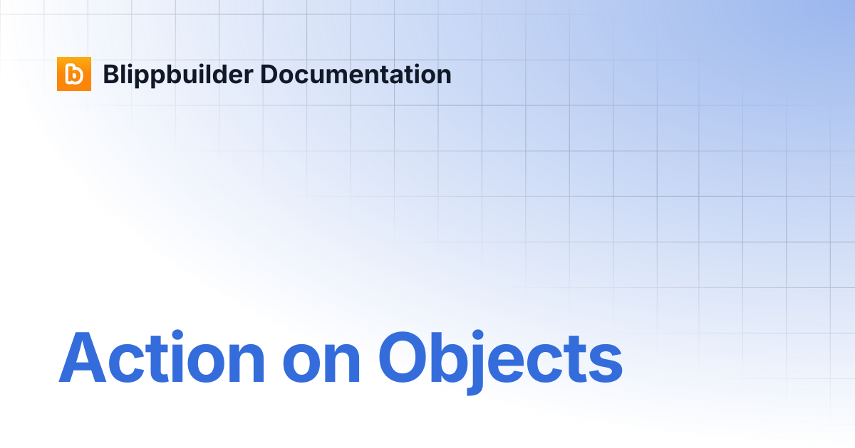 Action on Objects | Blippbuilder Documentation